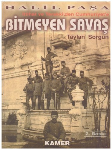 İttihat ve Terakki'den Cumhuriyete Bitmeyen Savaş - Halil Paşa - İkinci ...